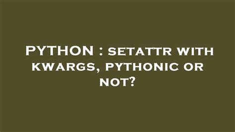 python setattr with kwargs pythonic or not youtube