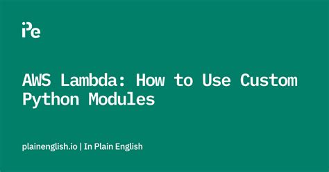 Aws Lambda How To Use Custom Python Modules In Plain English