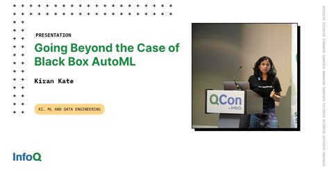 Going Beyond The Case Of Black Box Automl Infoq