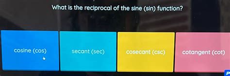 Solved What Is The Reciprocal Of The Sine Sin Function Cosine Cos Secant Sec Cosecant