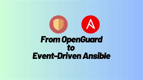 A Shift In Focus Why I Redirected My Efforts From Openguard To Event Driven Ansible