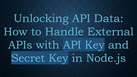 Unlocking Api Data How To Handle External Apis With Api Key And Secret