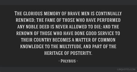 The Glorious Memory Of Brave Men Is Continually Renewed