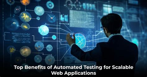 Top Benefits Of Automated Testing For Scalable Web Applications