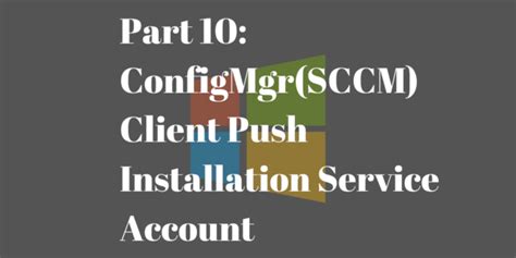 Part 10 ConfigMgr SCCM Client Push Installation MMDM
