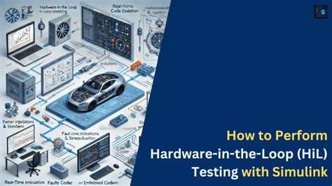 How To Perform Hardware In The Loop Hil Testing With Simulink Csee
