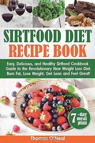 Sirtfood Diet Recipes Easy Delicious And Healthy Sirtfood Cookbook Guide To The Revolutionary
