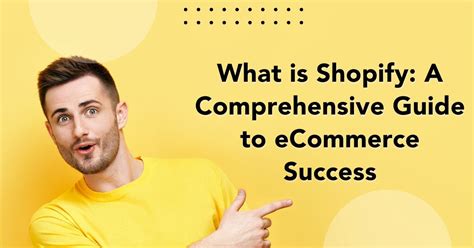 What Is Shopify A Comprehensive Guide To Ecommerce Success