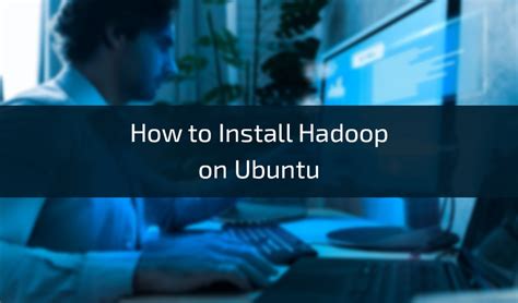 How To Install Hadoop On Ubuntu For Big Data Processing David Jonson Medium