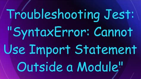 Troubleshooting Jest Syntaxerror Cannot Use Import Statement Outside A Module Youtube