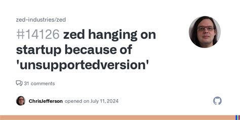 Zed Hanging On Startup Because Of Unsupportedversion Issue Zed Industries Zed GitHub