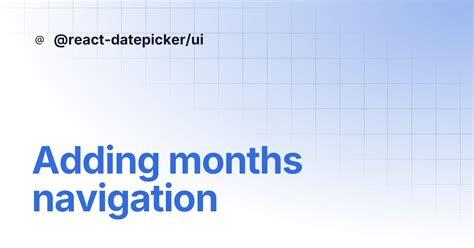 Adding Months Navigation React Datepickerui