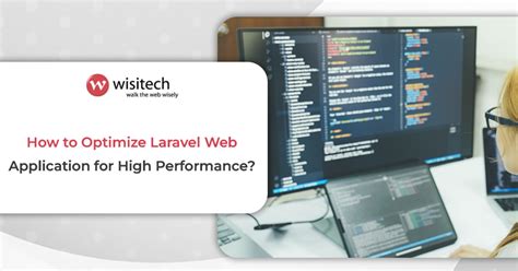 How To Optimize Laravel Web Application For High Performance Wisitech