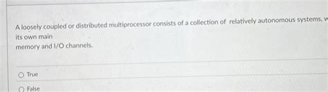 Solved A Loosely Coupled Or Distributed Multiprocessor