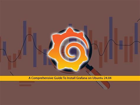 A Comprehensive Guide To Install Grafana On Ubuntu 24 04 Installation System Administrator