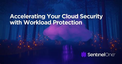 Accelerating Your Cloud Security With Workload Protection