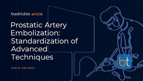 Prostatic Artery Embolization Standardization Of Advanced Techniques