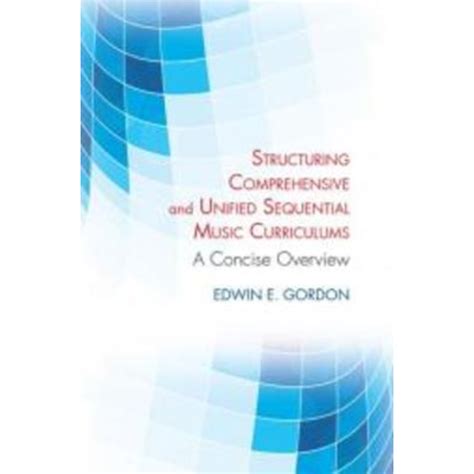 Structuring Comprehensive And Unified Sequential Music Curri Edwin E Gordon Gia Publications