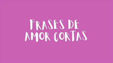 Frases De Amor Cortas 👉frases Motivadoras👈