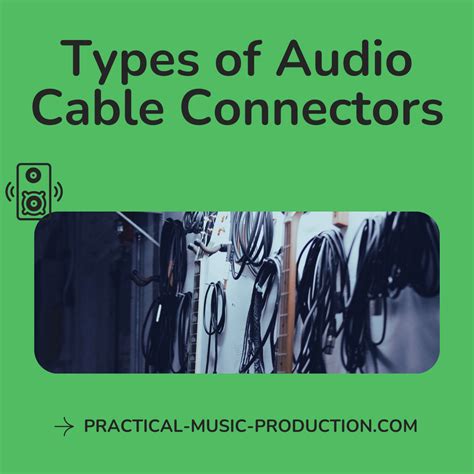 Types Of Audio Cable Connectors Your Ultimate Primer