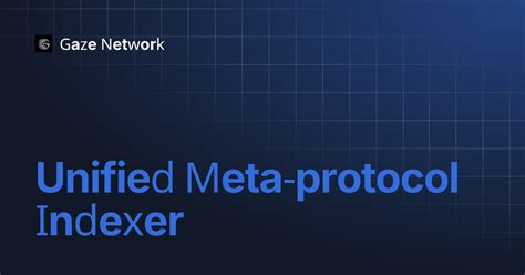 Unified Meta Protocol Indexer Gaze Network