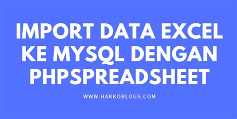 Import Data Excel Ke MySQL Dengan Phpspreadsheet Di PHP Hakko Blog S