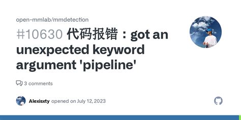 代码报错：got An Unexpected Keyword Argument Pipeline · Issue 10630 · Open Mmlabmmdetection · Github