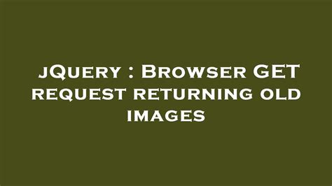 JQuery Browser GET Request Returning Old Images YouTube