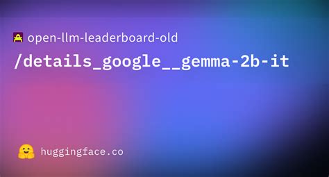 Open Llm Leaderboard Old Details Google Gemma B It Datasets At Hugging Face