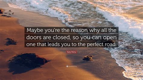 Katy Perry Quote “maybe Youre The Reason Why All The Doors Are Closed
