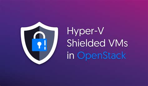 Hyper V Shielded Vms Part 1 Cloudbase Solutions