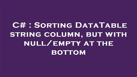 C Sorting Datatable String Column But With Nullempty At The Bottom