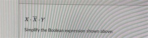 solved x· overline x· y simplify the boolean expression shown above
