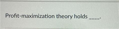 Solved Profit Maximization Theory Holds