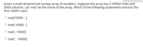 Solved Given A Multi Dimensional Numpy Array Of Numbers