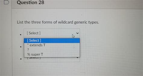 Solved Question 28 List The Three Forms Of Wildcard Generic