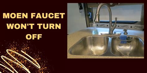 Moen Faucet Wont Turn Off 3 Possible Reasons With Easy Solutions