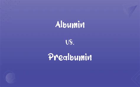 Albumin Vs Prealbumin Whats The Difference