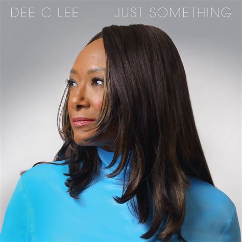 Soul Singer Dee C Lee Announces Just Something Her First Album In Over Years