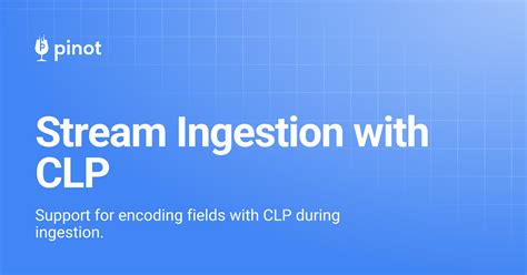 Stream Ingestion With CLP Apache Pinot Docs