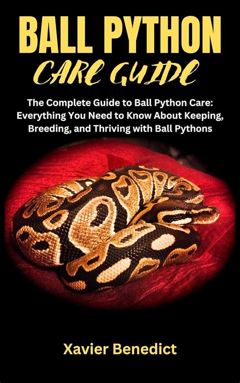 Amazon Com BALL PYTHON CARE GUIDE The Complete Guide To Ball Python Care Everything You Need