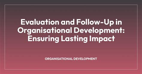 Evaluation And Follow Up In Organisational Development Ensuring Lasting Impact • Csr Education