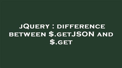 Jquery Difference Between Getjson And Get Youtube