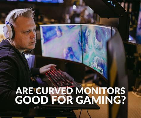 Are Curved Monitors Good For Gaming
