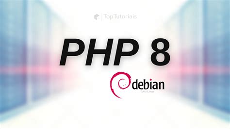 php 8 como instalar no debian 10 toptutoriais