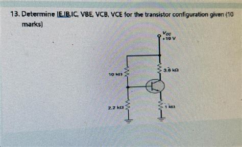 Solved 13 Determine Ieibic Vbe Vcb Vce For The