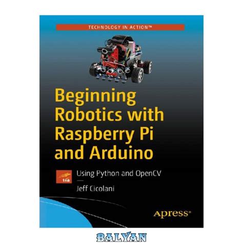 دانلود کتاب Beginning Robotics With Raspberry Pi And Arduino Using Python And Opencv بلیان