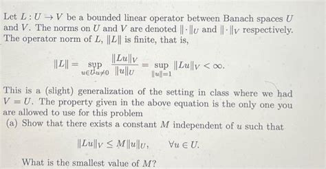 Solved Let L U V Be A Bounded Linear Operator Between Chegg