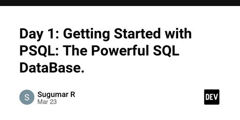 Day 1 Getting Started With Psql The Powerful Sql Database Dev