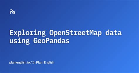 Exploring Openstreetmap Data Using Geopandas
